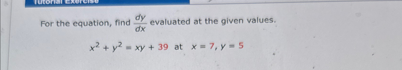 Solved For the equation, find dydx ﻿evaluated at the given | Chegg.com