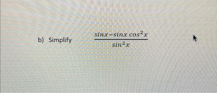 Solved b) Simplify sin2xsinx−sinxcos2x | Chegg.com