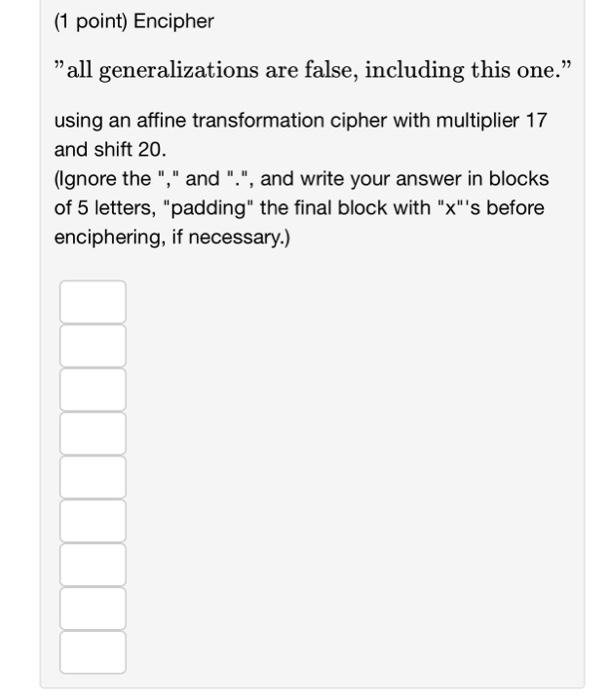 Solved (1 point) Encipher "all generalizations are false, | Chegg.com