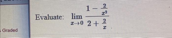 Solved Evaluate: limx→02+x21−x22 | Chegg.com