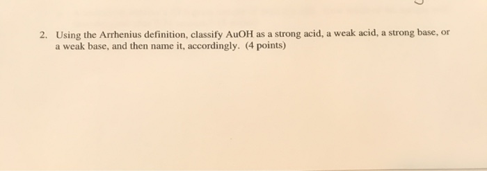Solved 2. Using the Arrhenius definition, classify AuOH as a | Chegg.com