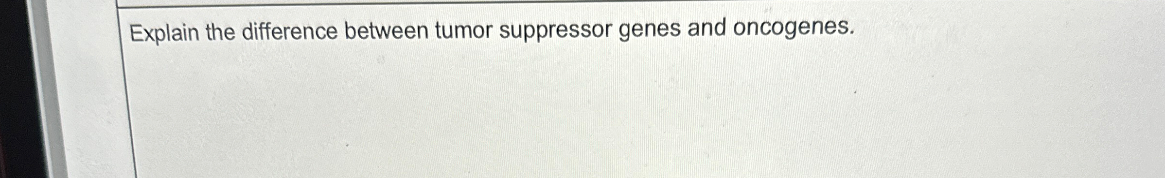 Solved Explain the difference between tumor suppressor genes | Chegg.com
