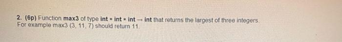 Solved 2. (6p) Function max 3 of type int. int - int - int | Chegg.com