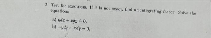 Solved 2. Test for exactness. If it is not exact, find an | Chegg.com