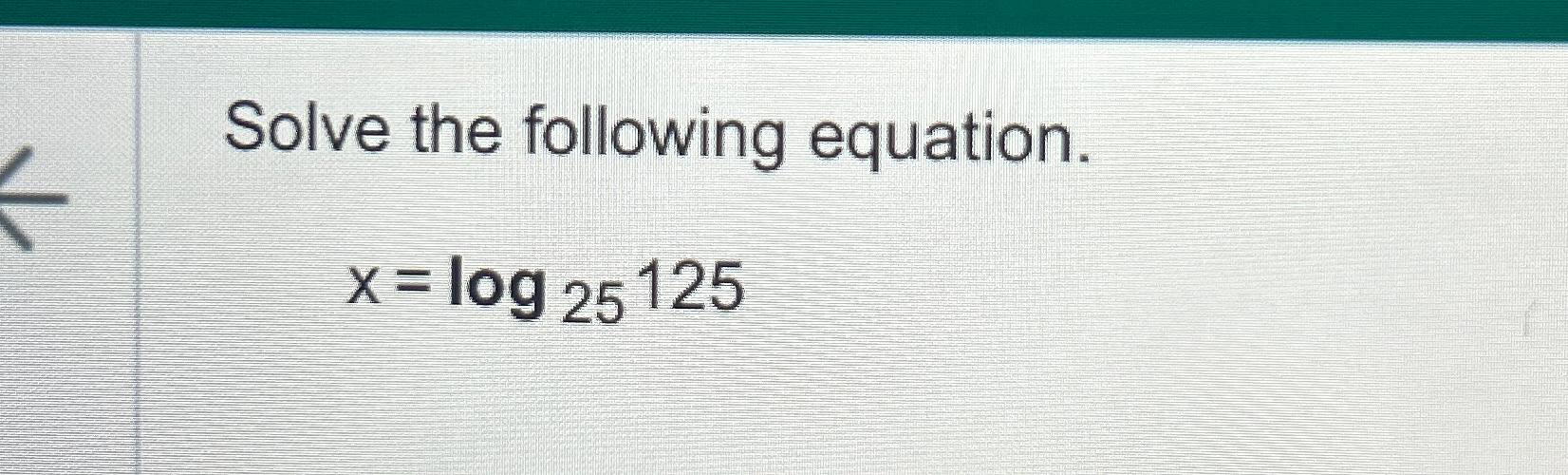 Solved Solve the following equation.x=log25125 | Chegg.com