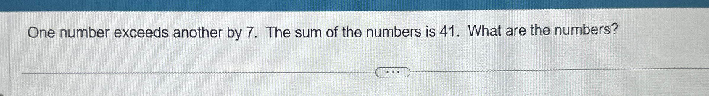 Solved One number exceeds another by 7 . ﻿The sum of the | Chegg.com