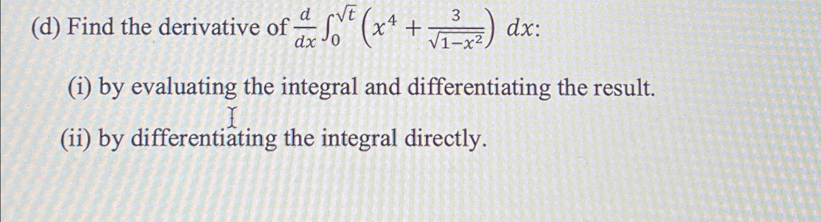 Solved (d) ﻿Find the derivative of ddx∫0t2(x4+31-x22)dx | Chegg.com