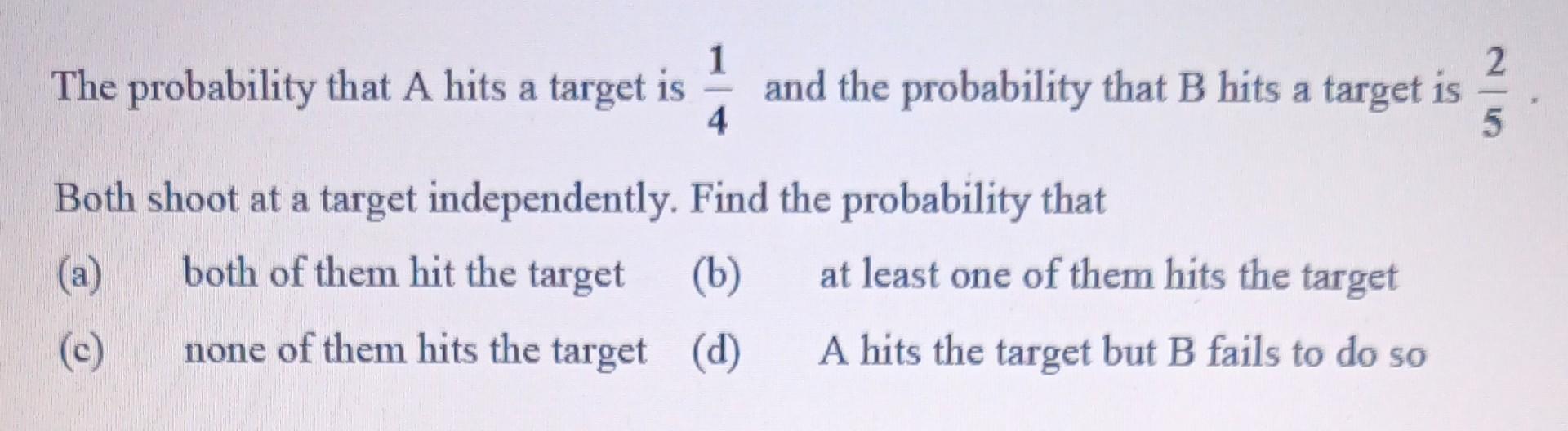 Solved 1 2 The probability that A hits a target is and the | Chegg.com