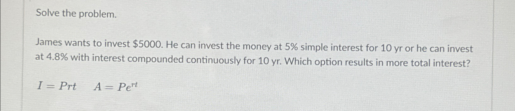 Solved Solve the problem.James wants to invest $5000. ﻿He | Chegg.com