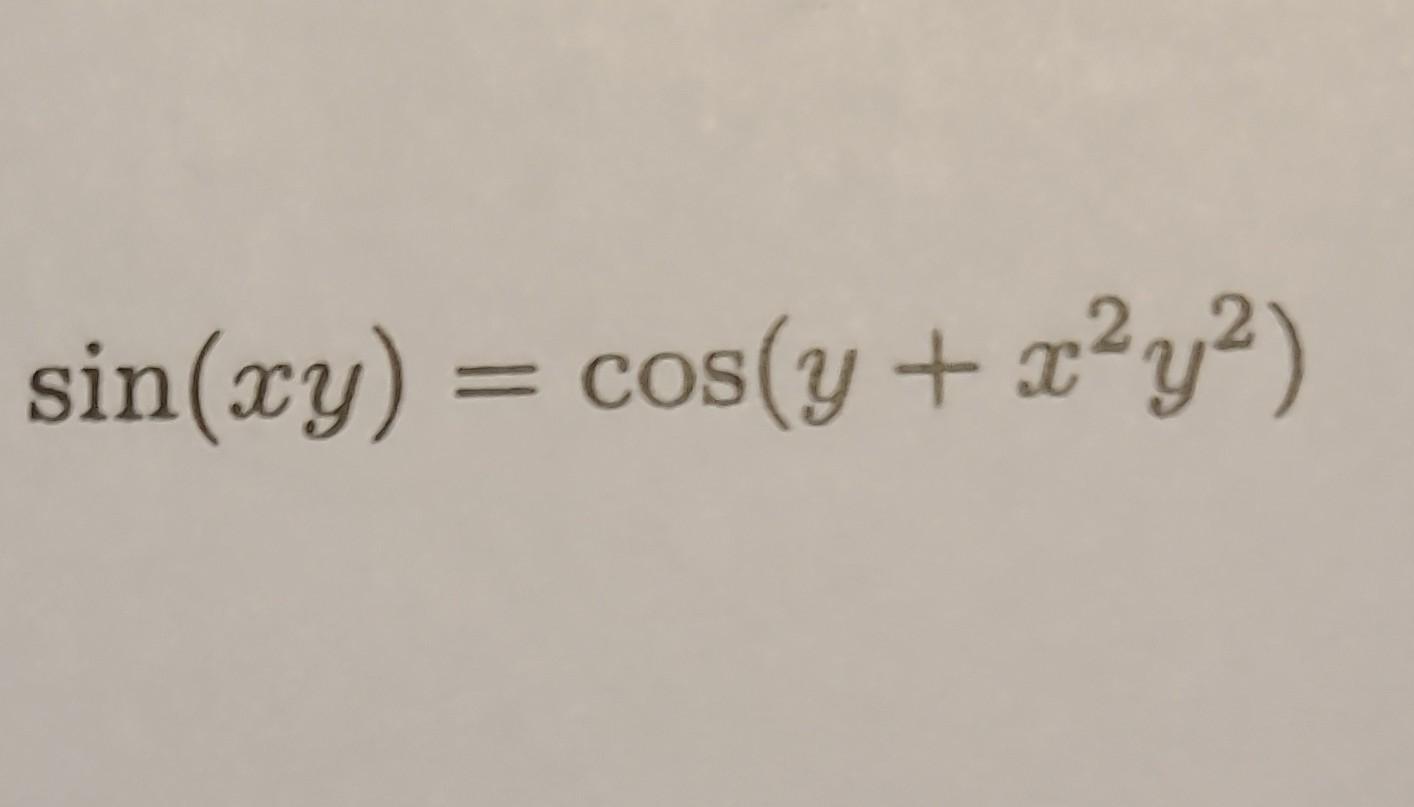 Solved sin(xy)=cos(y+x2y2) | Chegg.com