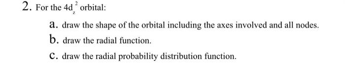 2. For the 4 d22 orbital: a. draw the shape of the | Chegg.com