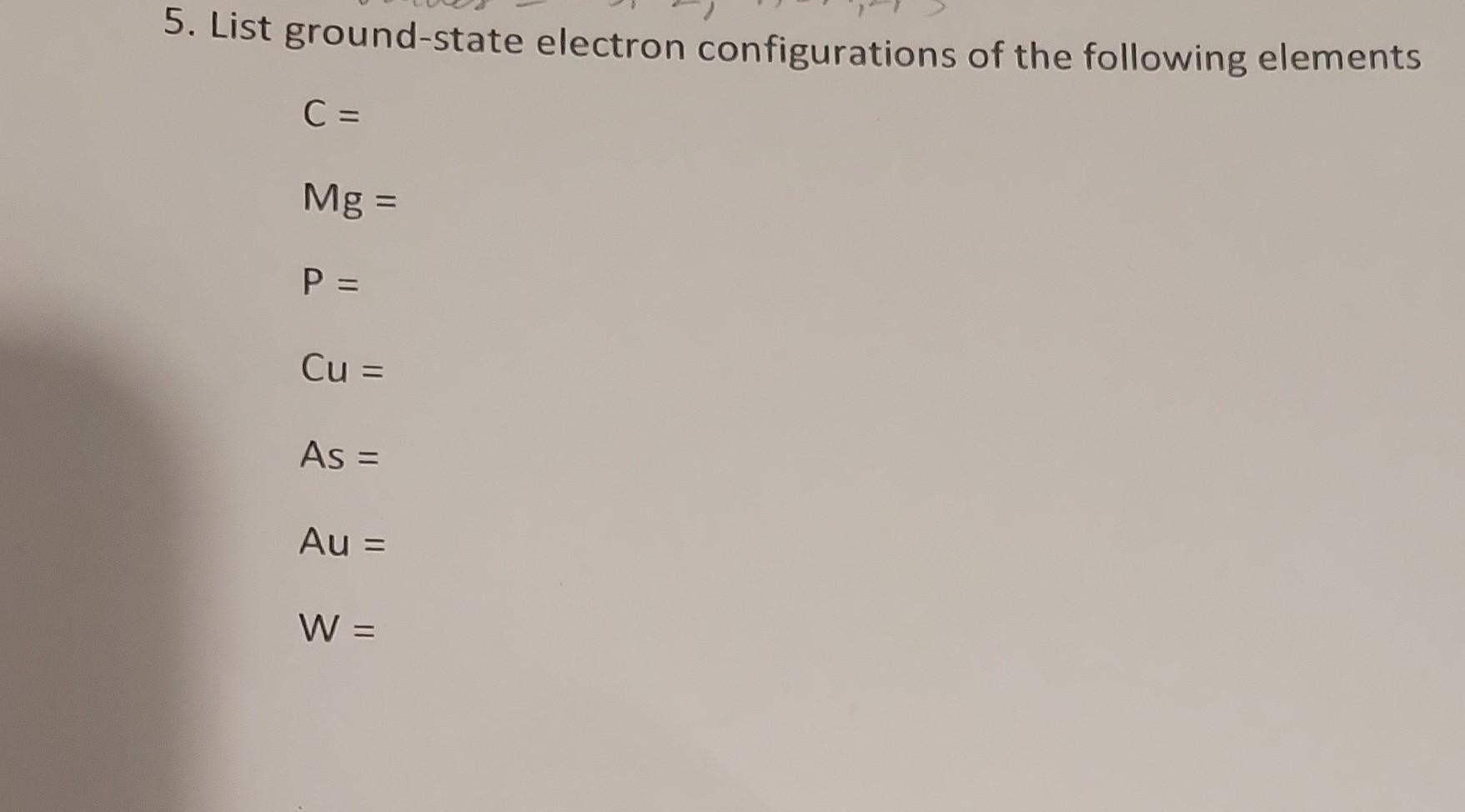 Solved 5 List Ground State Electron Configurations Of The