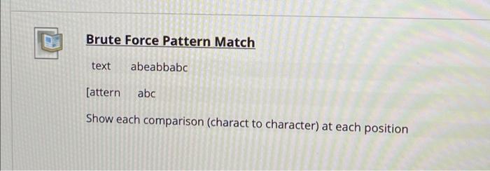 Solved Brute Force Pattern Match text abeabbabc [attern abc | Chegg.com