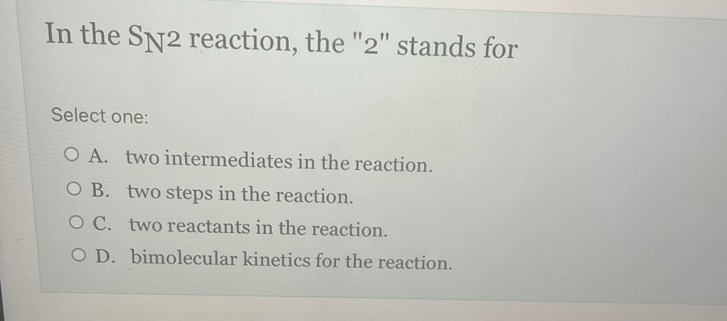 Solved In the SN2 ﻿reaction, the "2" ﻿stands forSelect | Chegg.com