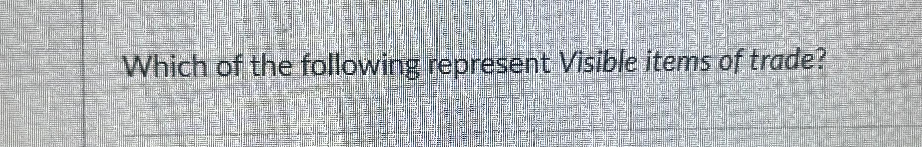 Solved Which of the following represent Visible items of | Chegg.com
