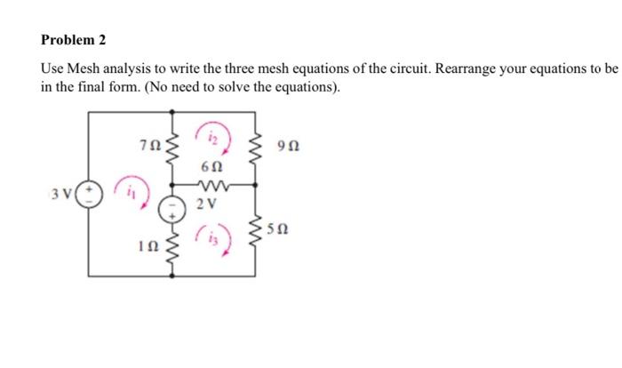 Solved Problem 2 Use Mesh analysis to write the three mesh | Chegg.com