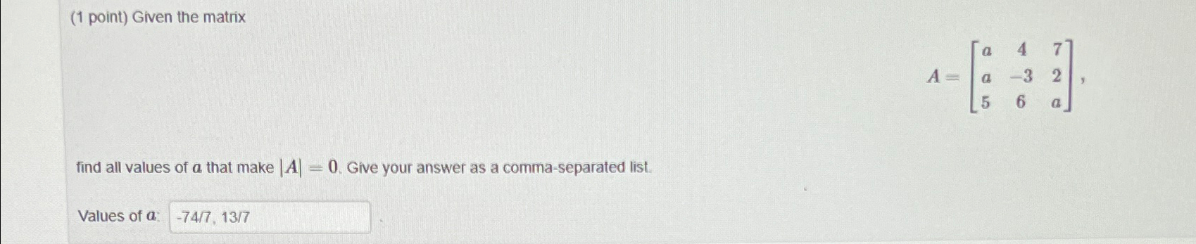 Solved (1 ﻿point) ﻿Given the matrixA=[a47a-3256a]find all | Chegg.com