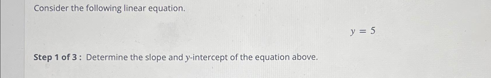 Solved Consider the following linear equation.y=5Step 1 ﻿of | Chegg.com