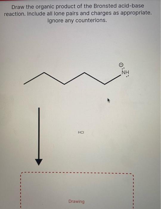 Solved Draw the organic product of the Bronsted acid-base | Chegg.com
