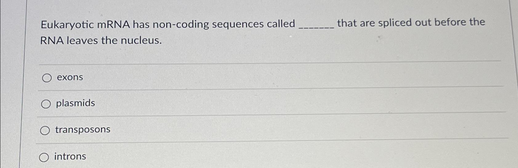 Solved Eukaryotic mRNA has non-coding sequences called that | Chegg.com