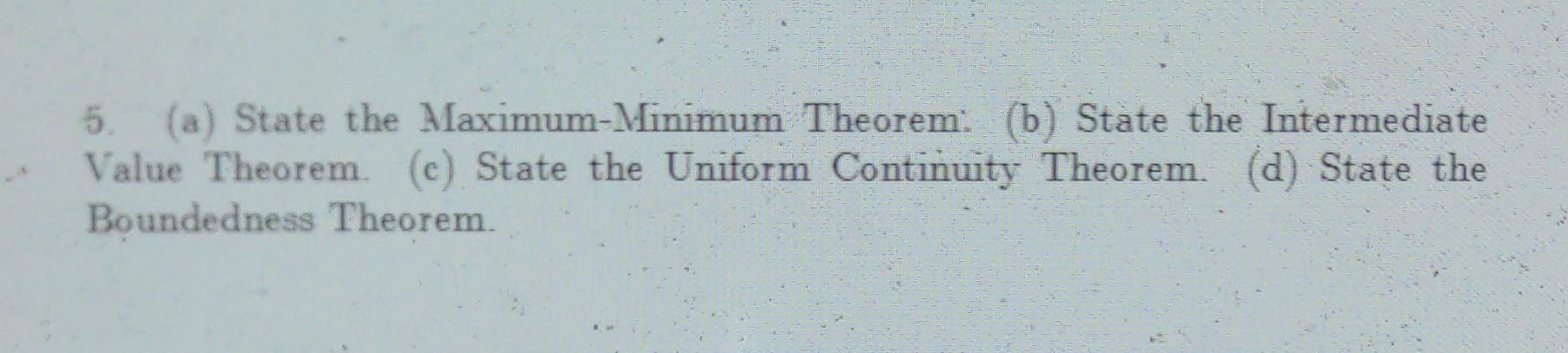 Solved 5. (a) State the Maximum-Minimum Theorem: (b) State | Chegg.com