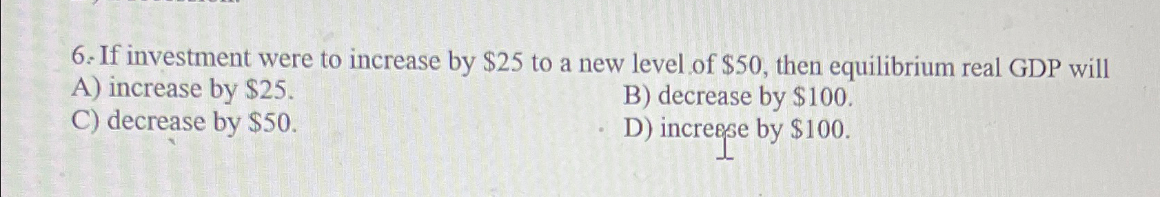 Solved If investment were to increase by $25 ﻿to a new level | Chegg.com
