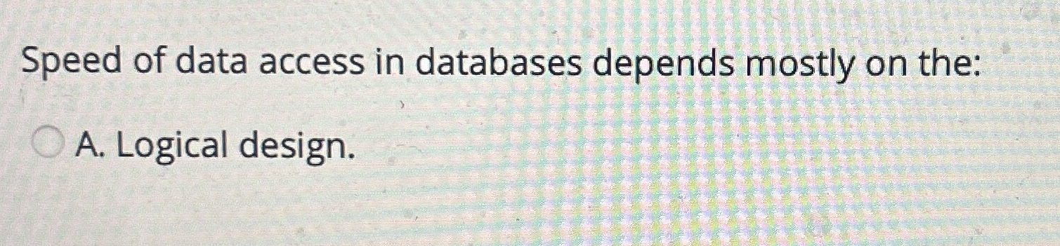 Solved Speed Of Data Access In Databases Depends Mostly On