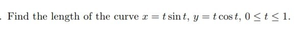 Solved - Find the length of the curve r = = t sint, y = t | Chegg.com