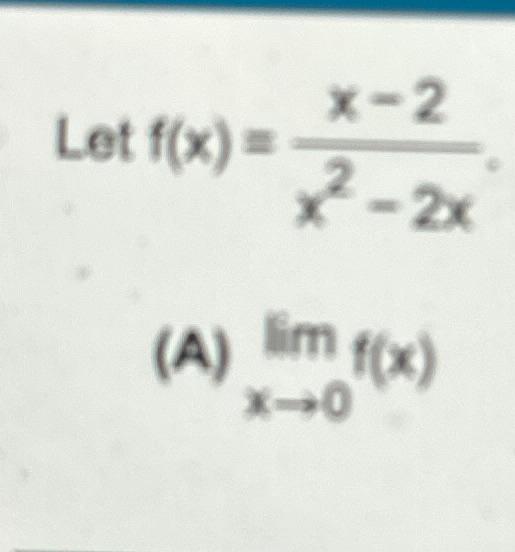 Solved Let f(x)=x-2x2-2x(A) limx→0f(x) | Chegg.com