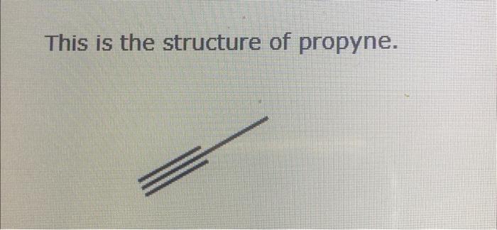 This is the structure of propyne.Propyne reacts | Chegg.com