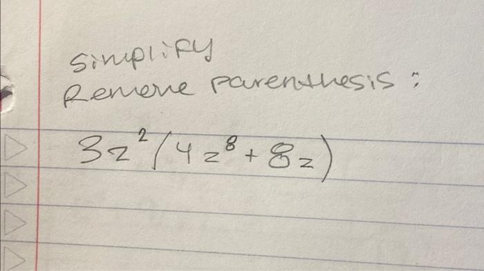 Solved simplify Remerne parenthesis: 3z2(4z8+8z) | Chegg.com