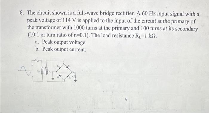Solved 6. The circuit shown is a full-wave bridge rectifier. | Chegg.com