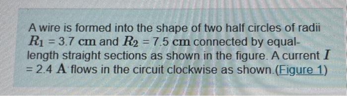Solved A wire is formed into the shape of two half circles | Chegg.com