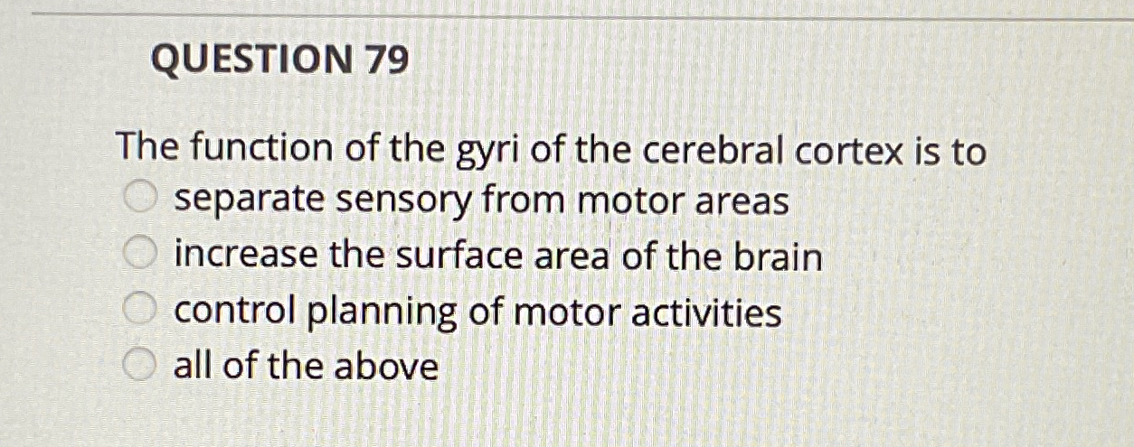Solved QUESTION 79The function of the gyri of the cerebral | Chegg.com