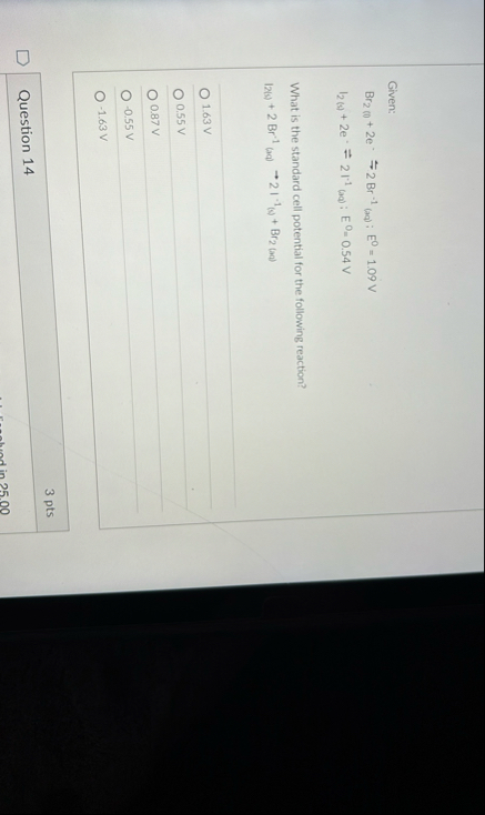 Solved Given:Br2(0) 2e-=2Br-1((qq));E0=1.09(V)What is the | Chegg.com