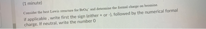 Solved (1 minute) Consider the best Lewis structure for Br04 | Chegg.com