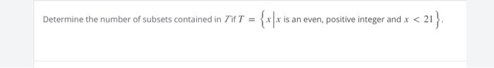 Solved Determine the number of subsets contained in T if | Chegg.com