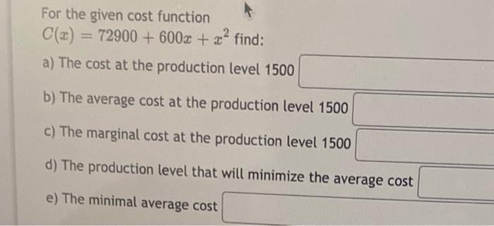 Solved For the given cost function C(x)=72900+600x+x2 find: | Chegg.com