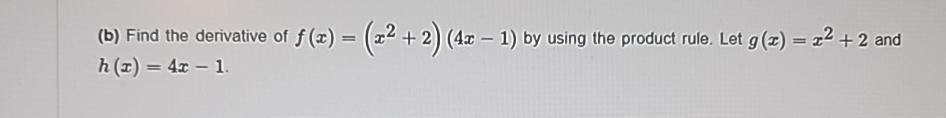 Solved (b) ﻿Find the derivative of f(x)=(x2+2)(4x-1) ﻿by | Chegg.com