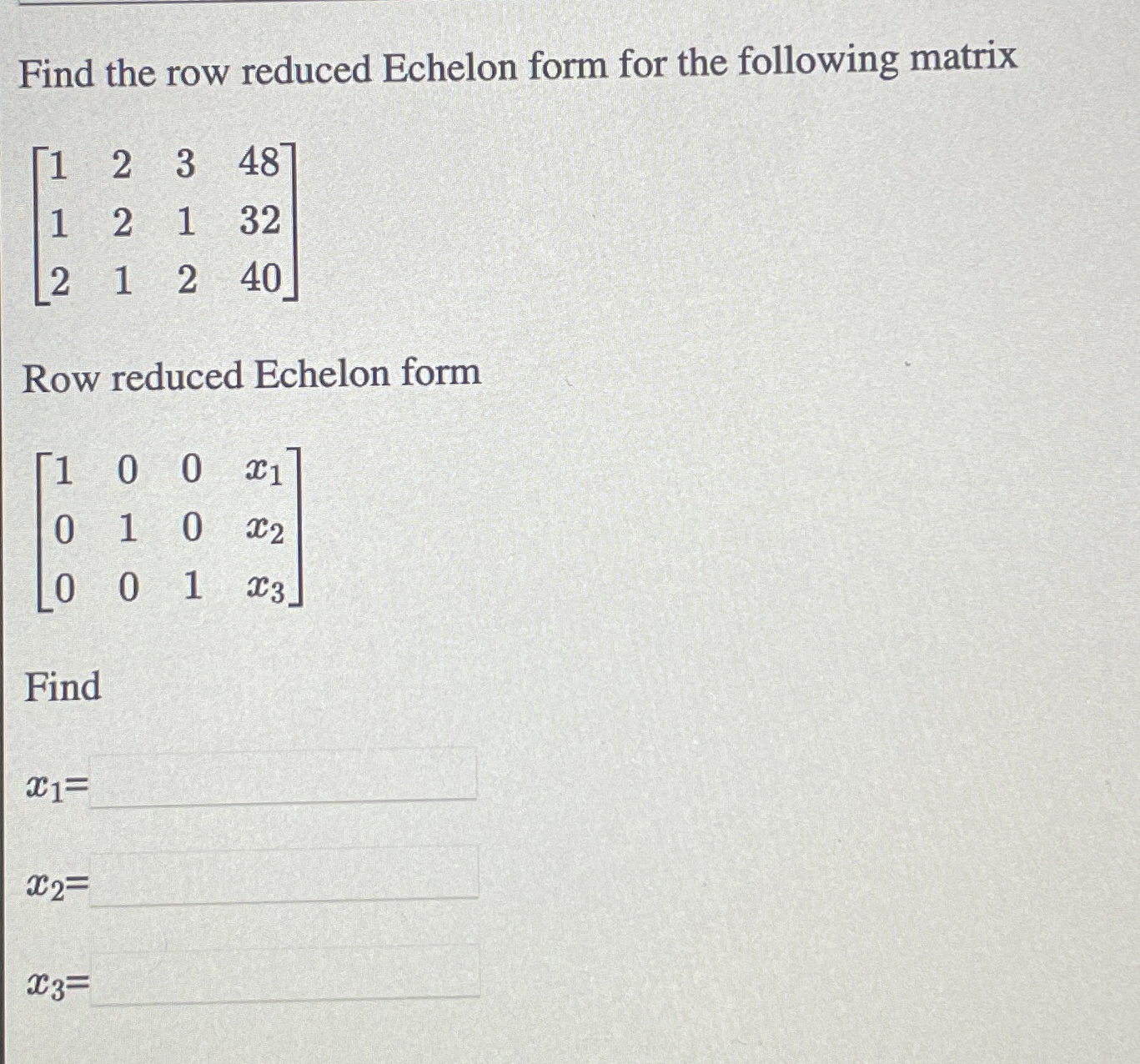 Solved Find the row reduced Echelon form for the following | Chegg.com