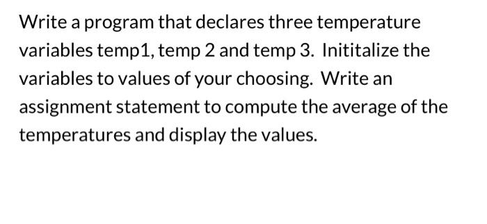 Solved Write a program that declares three temperature | Chegg.com