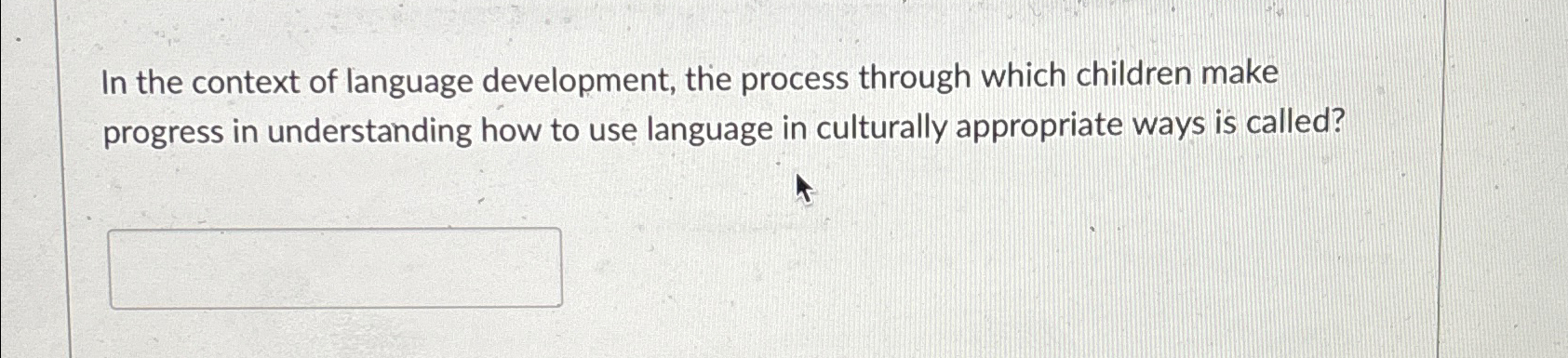 Solved In the context of language development, the process | Chegg.com