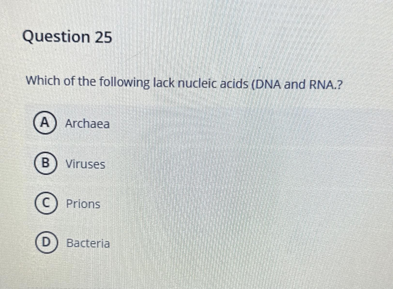 Question 25Which of the following lack nucleic acids | Chegg.com