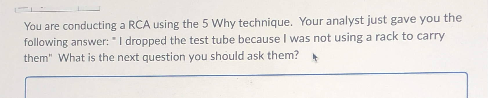 Solved You are conducting a RCA using the 5 ﻿Why technique. | Chegg.com