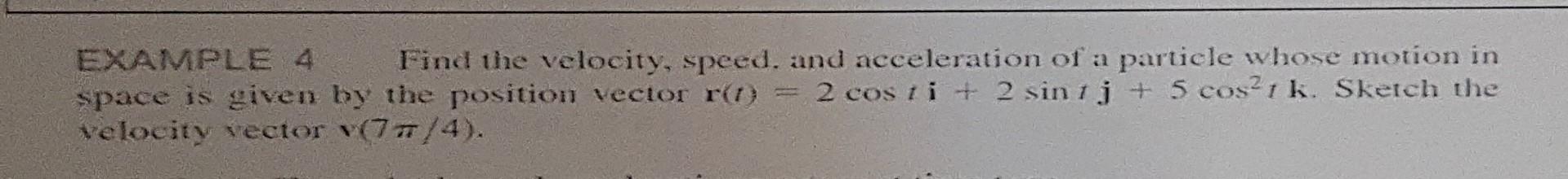 Solved EXAMPLE 4 Find the velocity, speed, and acceleration | Chegg.com