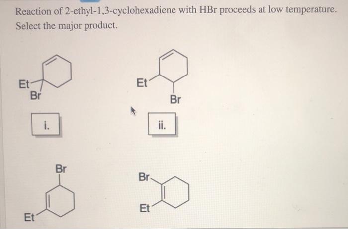 Solved Reaction of 2-ethyl-1,3-cyclohexadiene with HBr | Chegg.com