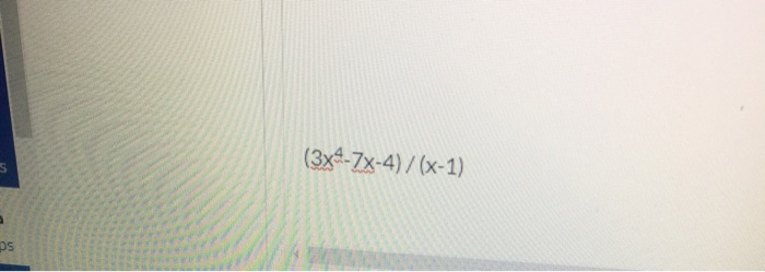 Solved (3x4-7x-4)/(x-1) | Chegg.com