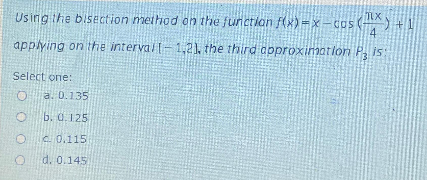 Solved Using The Bisection Method On The Function 7001