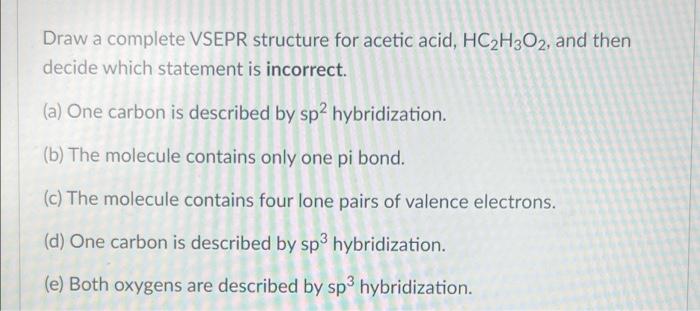 Solved Draw a complete VSEPR structure for acetic acid, | Chegg.com