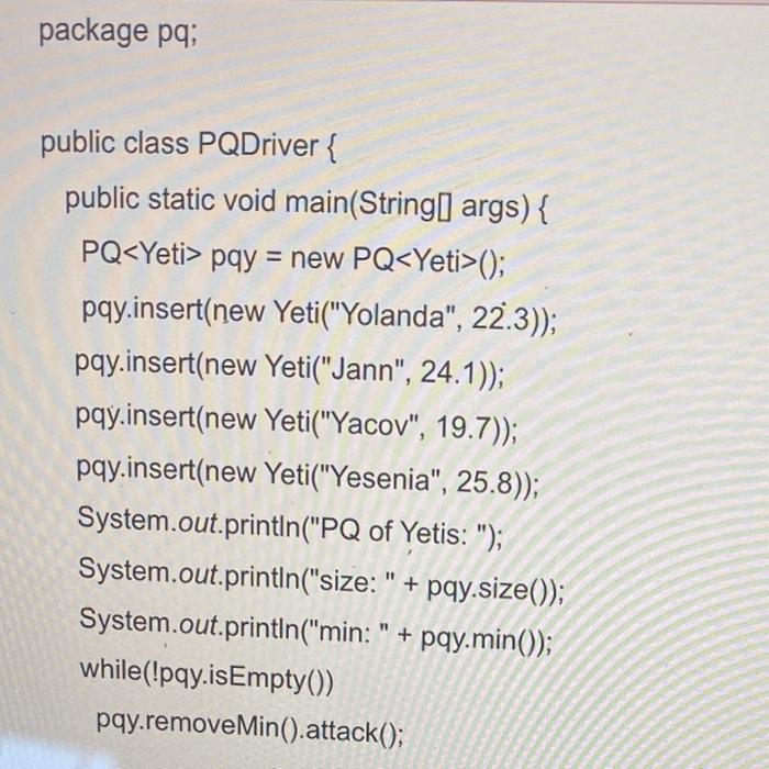 Solved Implement a generic priority queue in Java and test | Chegg.com Solved Implement a generic priority queue in Java and test | Chegg.com